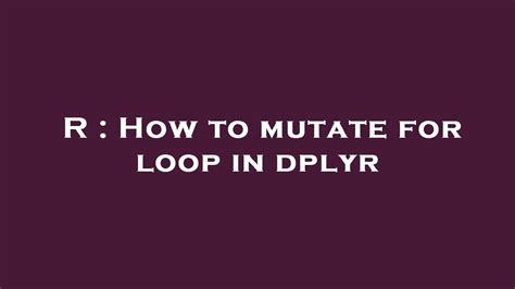 R How To Mutate For Loop In Dplyr Youtube