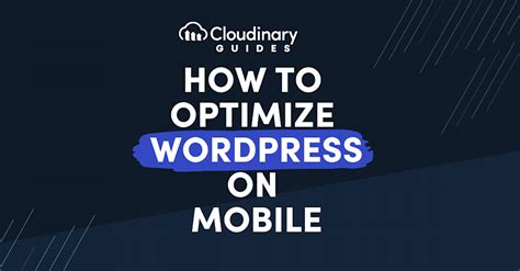 how to optimize wordpress for mobile a developer s guide cloudinary
