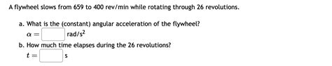 a flywheel slows from 659 to 400rev min while
