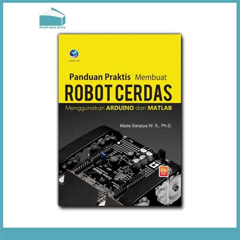 Panduan Praktis Membuat Robot Cerdas Menggunakan Arduino Dan Matlabcd
