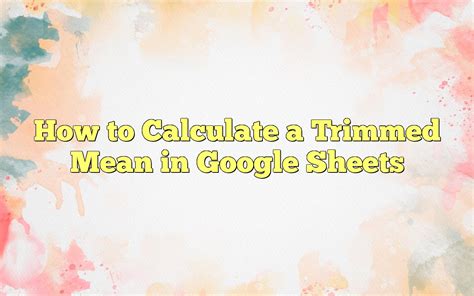 How To Calculate A Trimmed Mean In Google Sheets