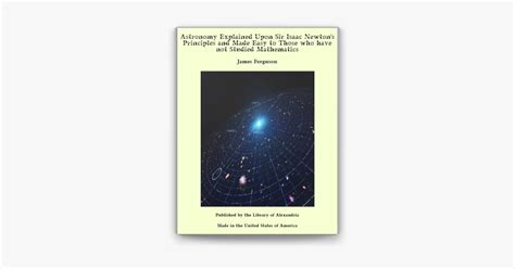 astronomy Explained Upon Sir Isaac Newtons Principles And Made Easy To Those Who Have Not astronomy Explained Upon Sir Isaac Newtons Principles And Made Easy To Those Who Have Not
