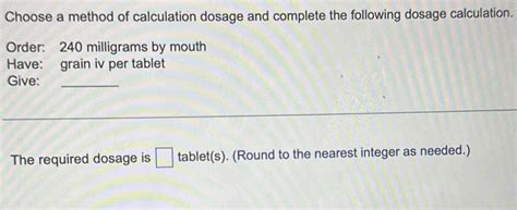 Solved Choose A Method Of Calculation Dosage And Complete The Following Dosage Calculation
