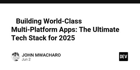 🚀 Building World Class Multi Platform Apps The Ultimate Tech Stack For 2025 Dev Community