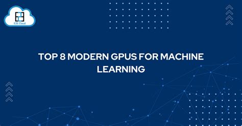 Check The List Of 8 Modern Gpus For Machine Learning