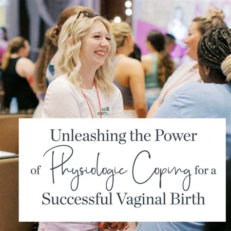 Unleashing The Power Of Physiologic Coping For A Successful Vaginal
