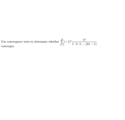 Solved Use Convergence Tests To Determine Whether
