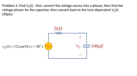 Solved Problem 2 Find VC T Hint Convert The Voltage Chegg Com