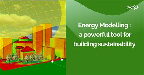 Energy Modeling A Powerful Tool For Sustainable Buildings