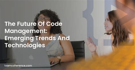 The Future Of Code Management Emerging Trends And Technologies