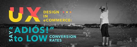 ux design in ecommerce say adios to low conversion rates