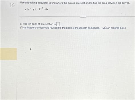 Solved Use A Graphing Calculator To Find Where The Curves Chegg
