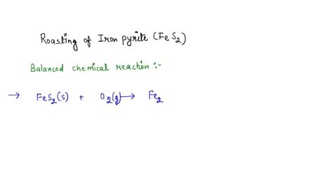 Solved When Iron Pyrite Fes2 Is Heated In Air The Process Known As