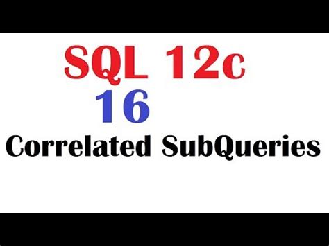 SQL 12c Tutorial 16 SQL Correlated Sub Queries YouTube