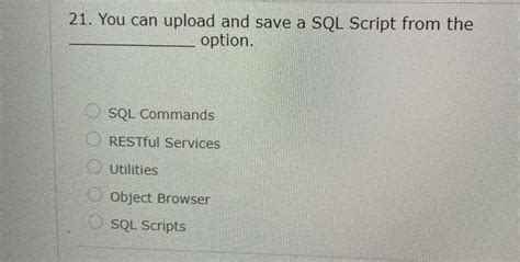 Solved 21 You Can Upload And Save A Sql Script From The