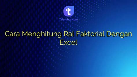 cara menghitung ral faktorial dengan excel