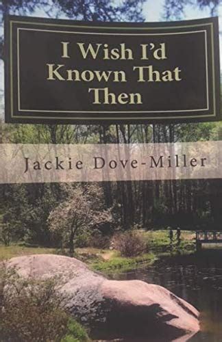 I Wish Id Known That Then By Jackie Dove Miller Goodreads