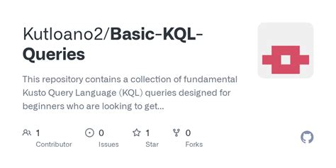 Github Kutloano2basic Kql Queries This Repository Contains A Collection Of Fundamental Kusto
