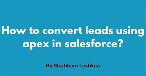 Shubham Lashkan On Linkedin How To Convert Leads Using Apex In Salesforce
