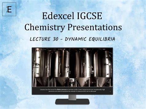 Edexcel Igcse Chemistry Lecture 30 Dynamic Equilibria Teaching Resources