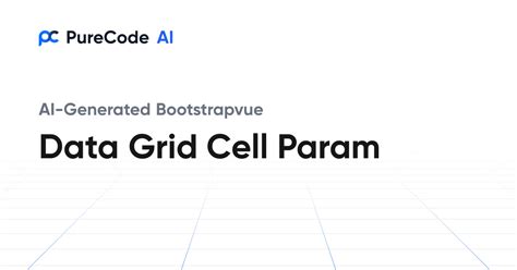 Generate Bootstrapvue Data Grid Cell Param With Purecode