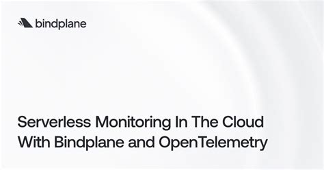 Serverless Monitoring In The Cloud With Bindplane And Opentelemetry