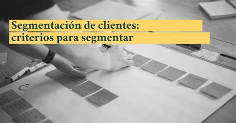 qué es la segmentación de clientes y cómo hacerla