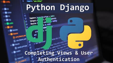 Python Django Tutorial Series Completing Views And User Authentication Part 4 Youtube
