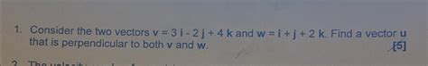 Solved Consider The Two Vectors V 3i 2j 4k ﻿and W I J 2k