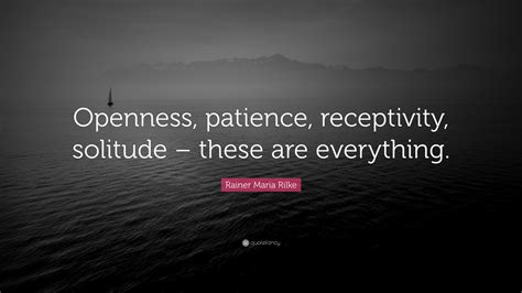 Rainer Maria Rilke Quote Openness Patience Receptivity Solitude