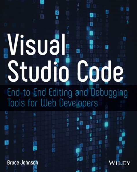 Visual Studio Code End To End Editing And Debugging Tools For Web Developers Johnson Bruce