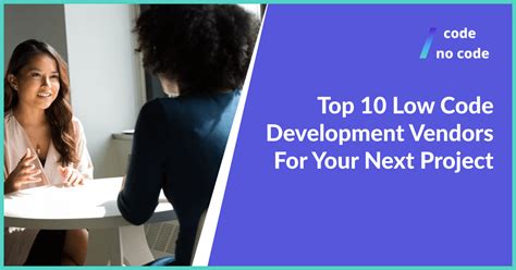 Top 10 Low Code Development Vendors For Your Next Project
