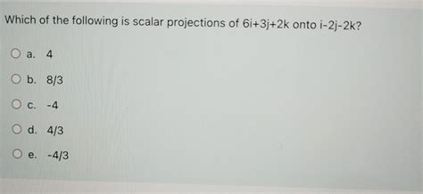 solved which of the following is scalar projections of