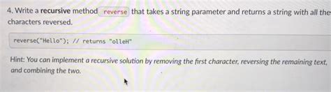 Solved 4 Write A Recursive Method That Takes A String