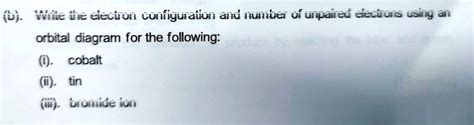 Solved Write The Electron Configuration And Number Of Unpaired Electrons Using An Orbital