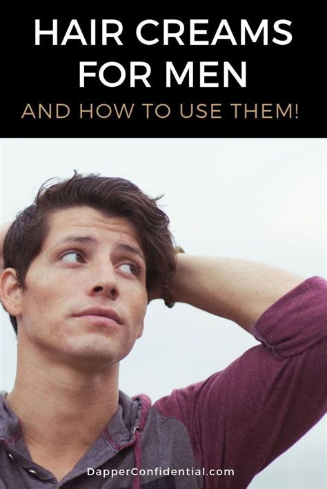 Best Hair Cream For Men And How To Use Them Dapper Confidential