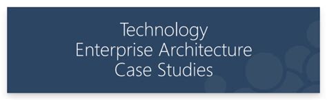 Case Studies Successful Enterprise Architecture Implementations
