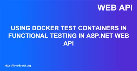Using Docker Test Containers In Functional Testing In Asp Net Web Api I Dotnet