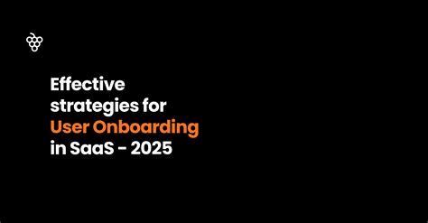 Effective Strategies For User Onboarding In Saas For 2025