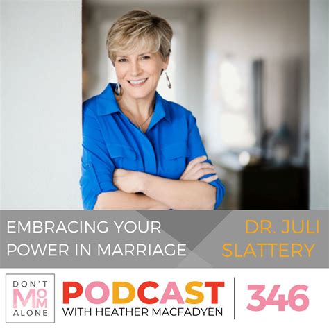 Embracing Your Power In Marriage Dr Juli Slattery Ep 346