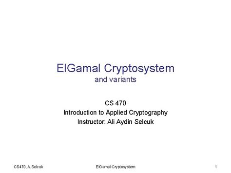El Gamal Cryptosystem And Variants Cs 470 Introduction