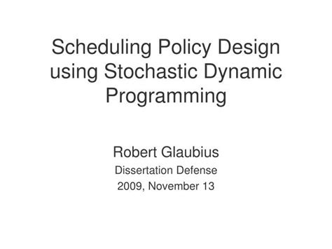 Ppt Scheduling Policy Design Using Stochastic Dynamic Programming