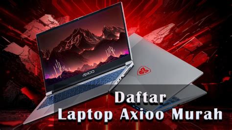 Rekomendasi Laptop Axioo Murah Akhir Tahun 2024 Merek Lokal Spek Tangguh