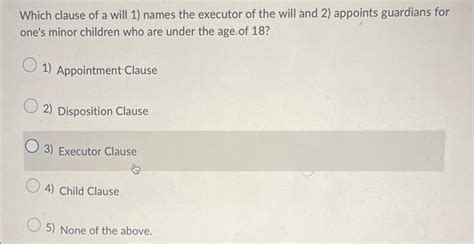 Which Clause Of A Will Names The Executor Of The Chegg Com