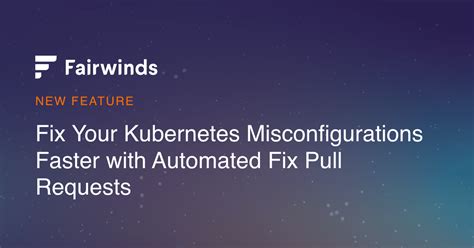 Fix Your Kubernetes Misconfigurations Faster With Automated Fix Pull Requests Ciso2cisocom