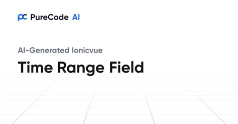 Create Clean Ionicvue Time Range Field Via Ai