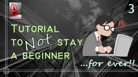 Autocad Complete Tutorial To Not Stay A Beginner Forever Part 3