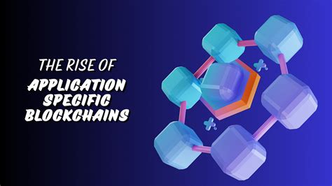 The Rise Of Application Specific Blockchains Next Big Thing In