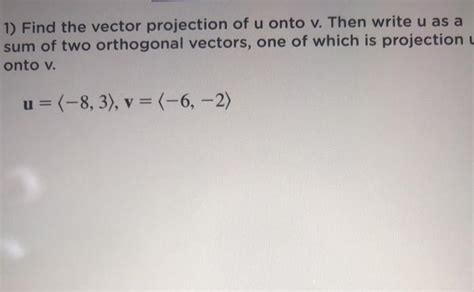 solved 1 find the vector projection of u onto v then write