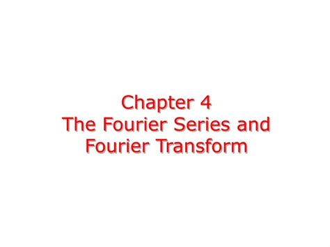 Ppt Chapter 4 The Fourier Series And Fourier Transform Powerpoint